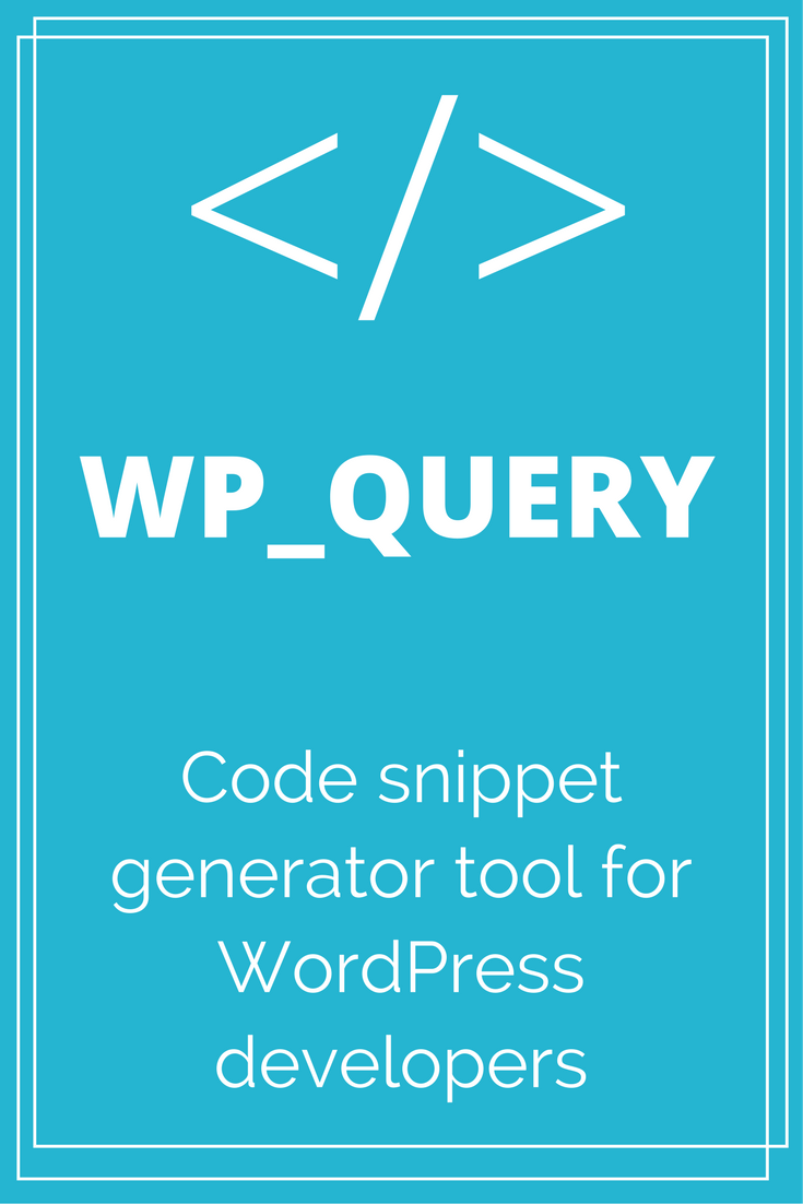 WP_Query - WordPress Snippet Generator for Developers WP_Query - WordPress Snippet Generator for Developers