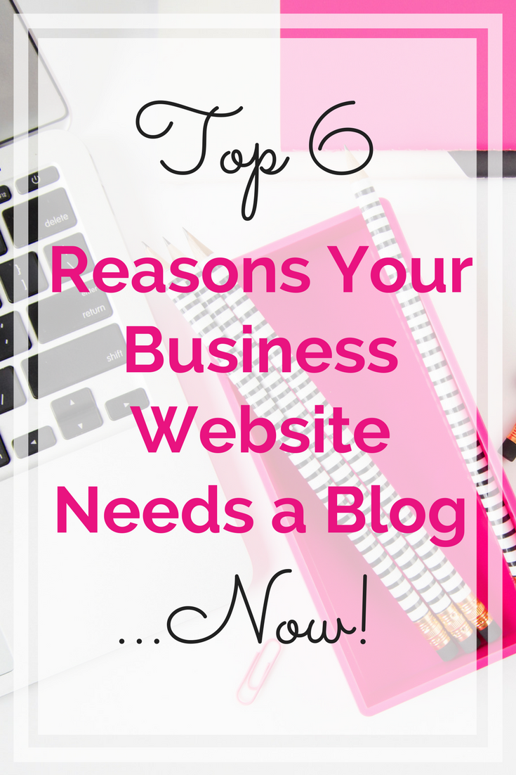The Top 6 Reasons Your Company Needs a Blog... Now!